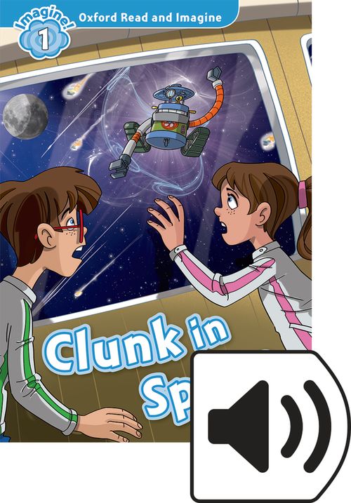 Oxford Read and Imagine - Level 1 (300 Headwords) - Clunk in Space: MP3 Pack (Level 1) by Series ...