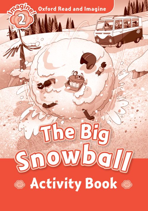 Oxford Read and Imagine - Level 2 (450 Headwords) - The Big Snowball ...