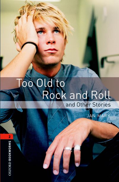 Oxford Bookworms Library : Third Edition, Stage 2 - Too Old to Rock and ...