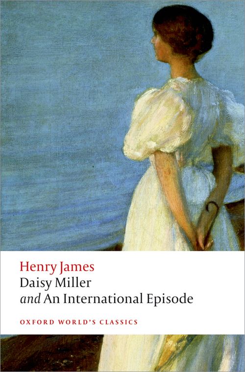 Oxford World's Classics - Daisy Miller and an International Episode ...