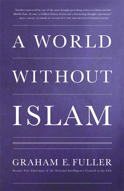 Literature in English - A World Without Islam by Fuller, Graham E. on ...